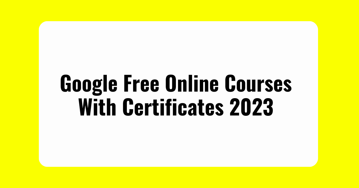 Google Free Online Courses With Certificates 2023